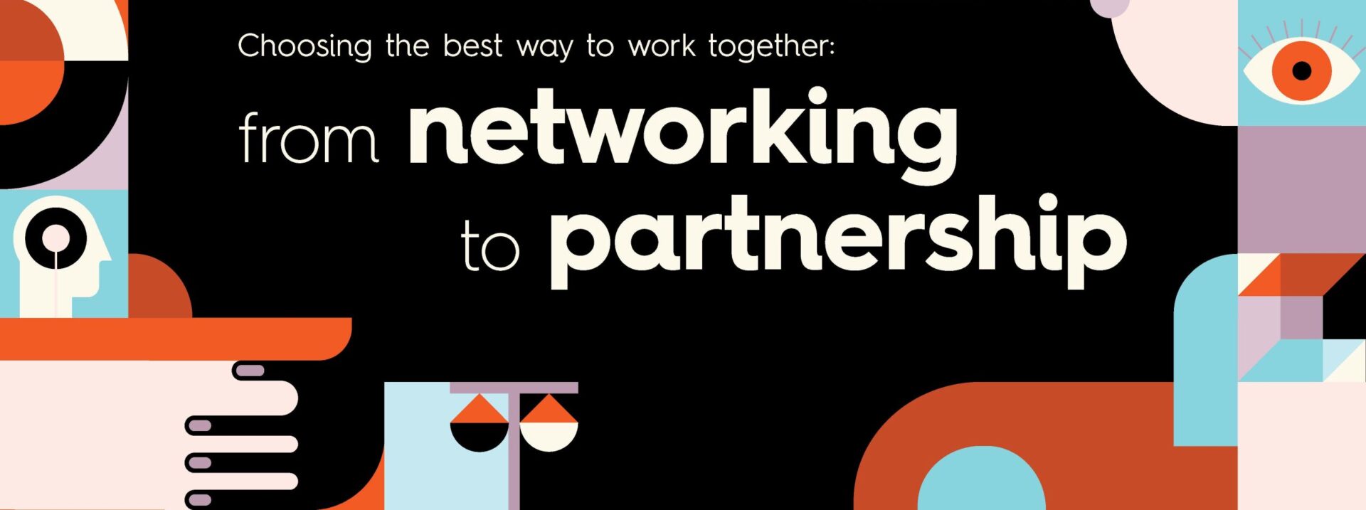 Choosing the best way to work together: from networking to partnership